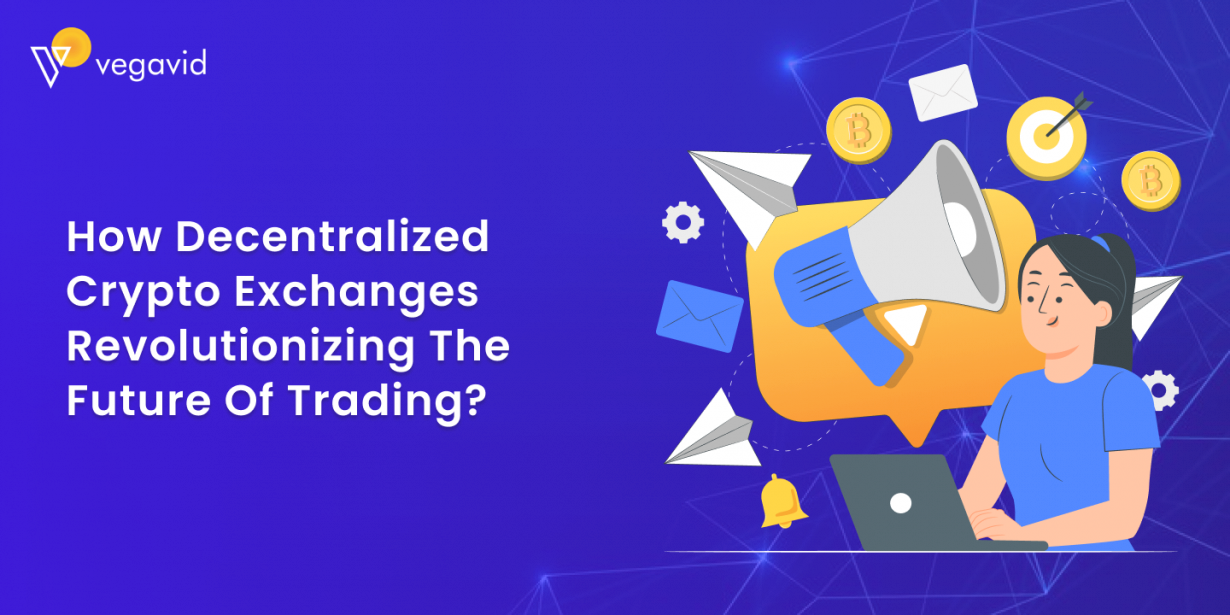 How Decentralized Crypto Exchanges Revolutionizing the Future of Trading? How Decentralized Crypto Exchanges Revolutionizing the Future of Trading?